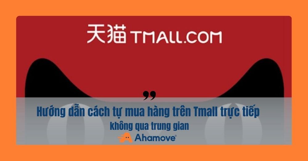 Tmall là gì? Hướng dẫn cách tự mua hàng trên Tmall trực tiếp chi tiết nhất