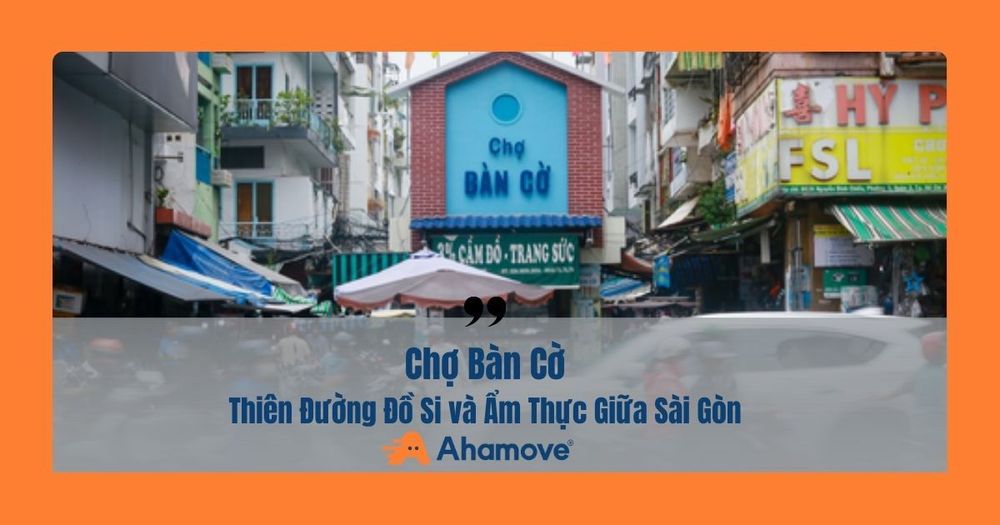 Chợ Bàn Cờ Ở Đâu? Kinh Nghiệm Săn Đồ Si Tại Chợ Bàn Cờ