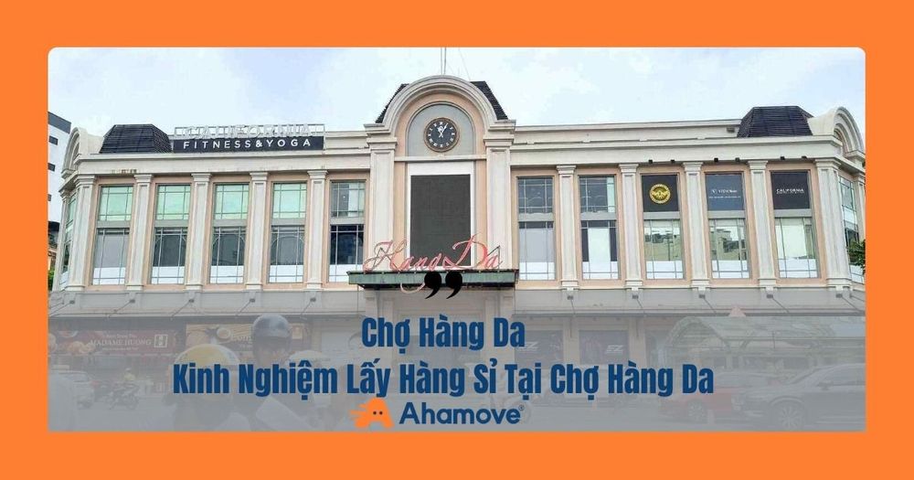 Chợ Hàng Da ở đâu? Kinh nghiệm lấy hàng sỉ tại Chợ Hàng Da