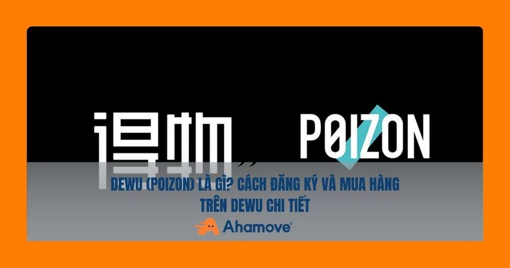 Dewu (Poizon) là gì? Cách Đăng Ký Và Mua Hàng Trên Dewu Chi Tiết