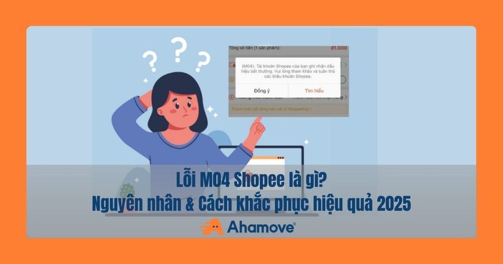 Lỗi M04 Shopee là gì? Nguyên nhân & Cách khắc phục hiệu quả 2025