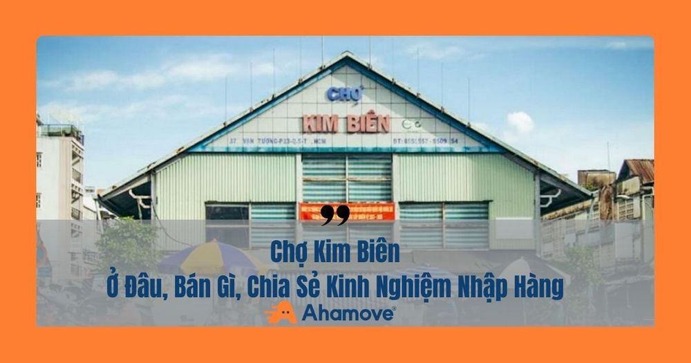 Chợ Kim Biên bán gì? Kinh nghiệm nhập hàng tại Chợ Kim Biên