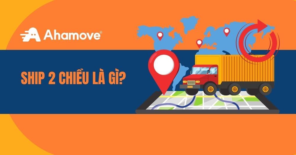 Ship 2 chiều là gì? Shop có nên dùng dịch vụ ship 2 chiều không?